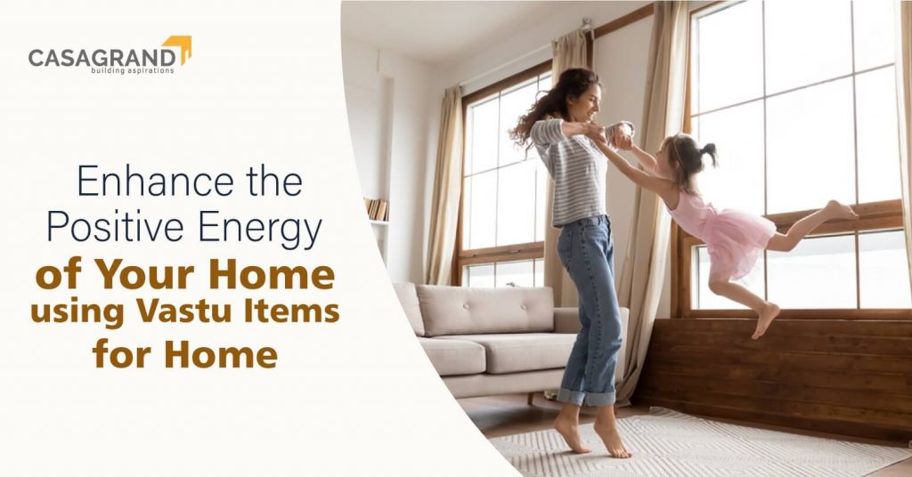 6 must-need Vastu items for Home for energizing I Casagrand